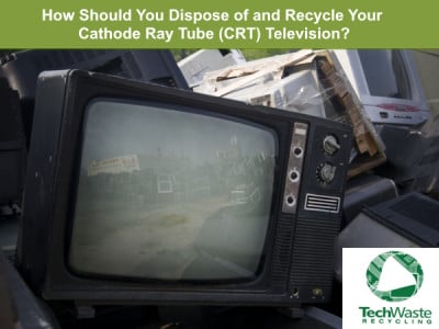 How Should You Dispose of and Recycle Your Cathode Ray Tube (CRT ...
