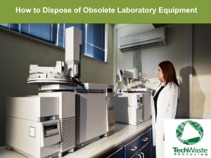 How to Dispose of Obsolete Laboratory Equipment - TechWaste Recycling Inc.