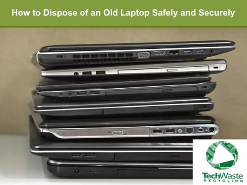How to Dispose of an Old Laptop Safely and Securely - TechWaste ...